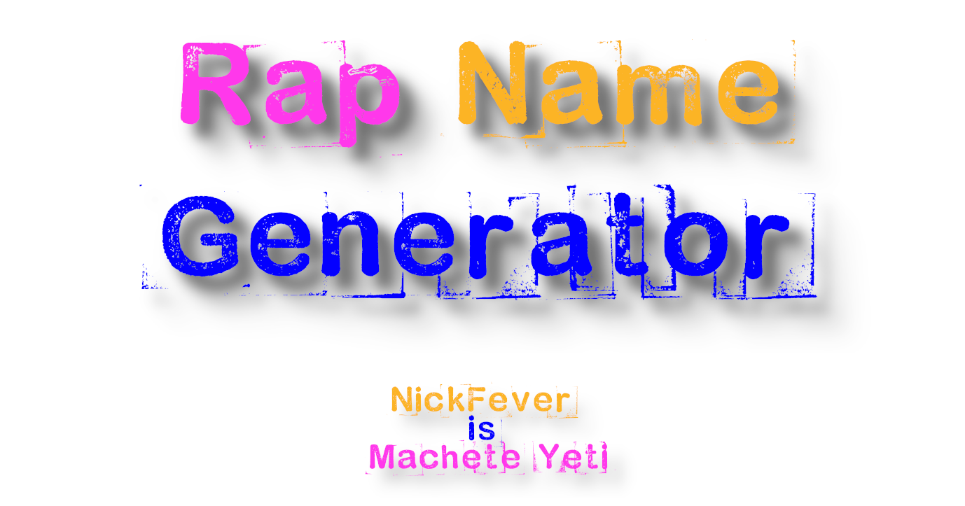 Rap Name Generator Create Rapper Names Machete Yeti